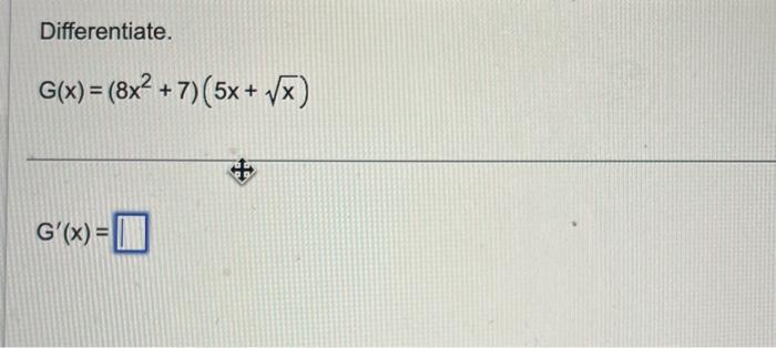 Solved Differentiate. G(x)=(8x2+7)(5x+x) G′(x)= | Chegg.com
