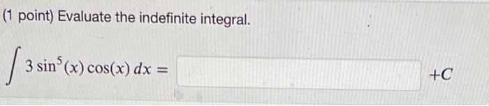 Solved (1 point) Evaluate the indefinite integral. | Chegg.com