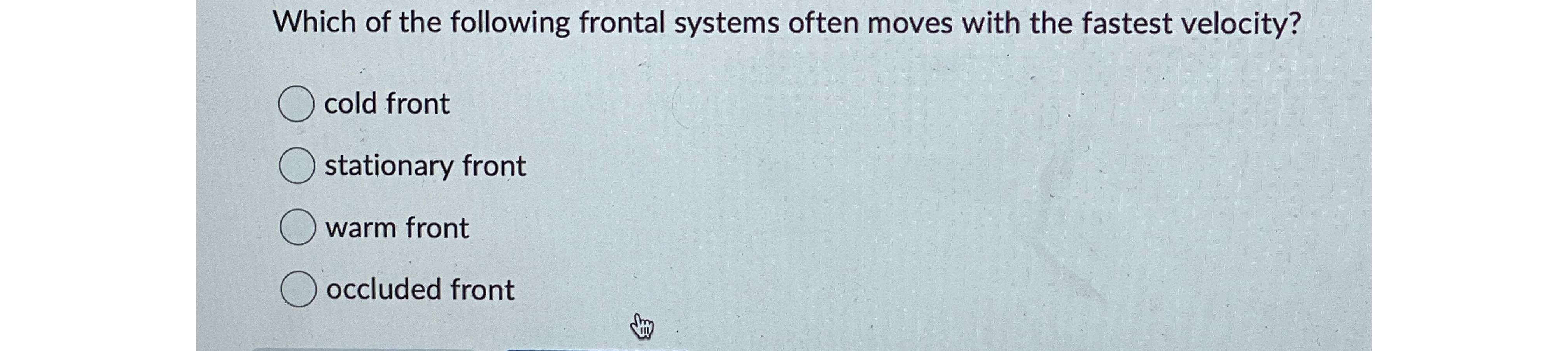 Solved Which of the following frontal systems often moves | Chegg.com
