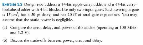 Solved Exercise 5.2 Design two adders: a 64-bit ripple-carry | Chegg.com