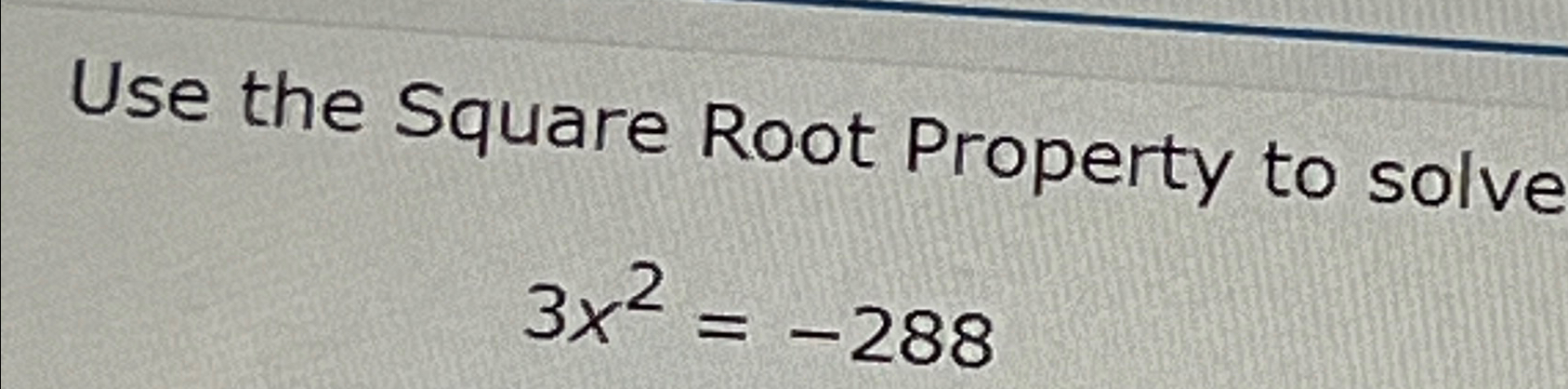 Solved Use the Square Root Property to solve3x2=-288 | Chegg.com