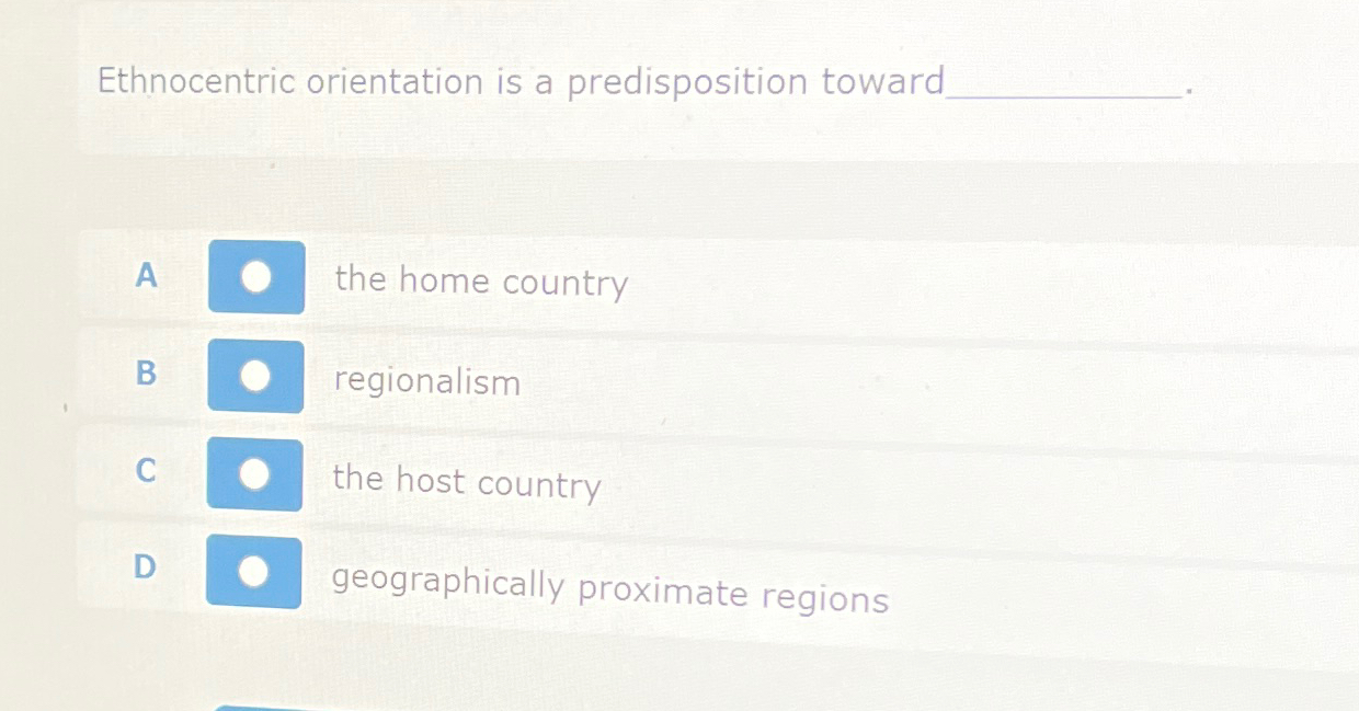 Solved Ethnocentric orientation is a predisposition towarcA | Chegg.com