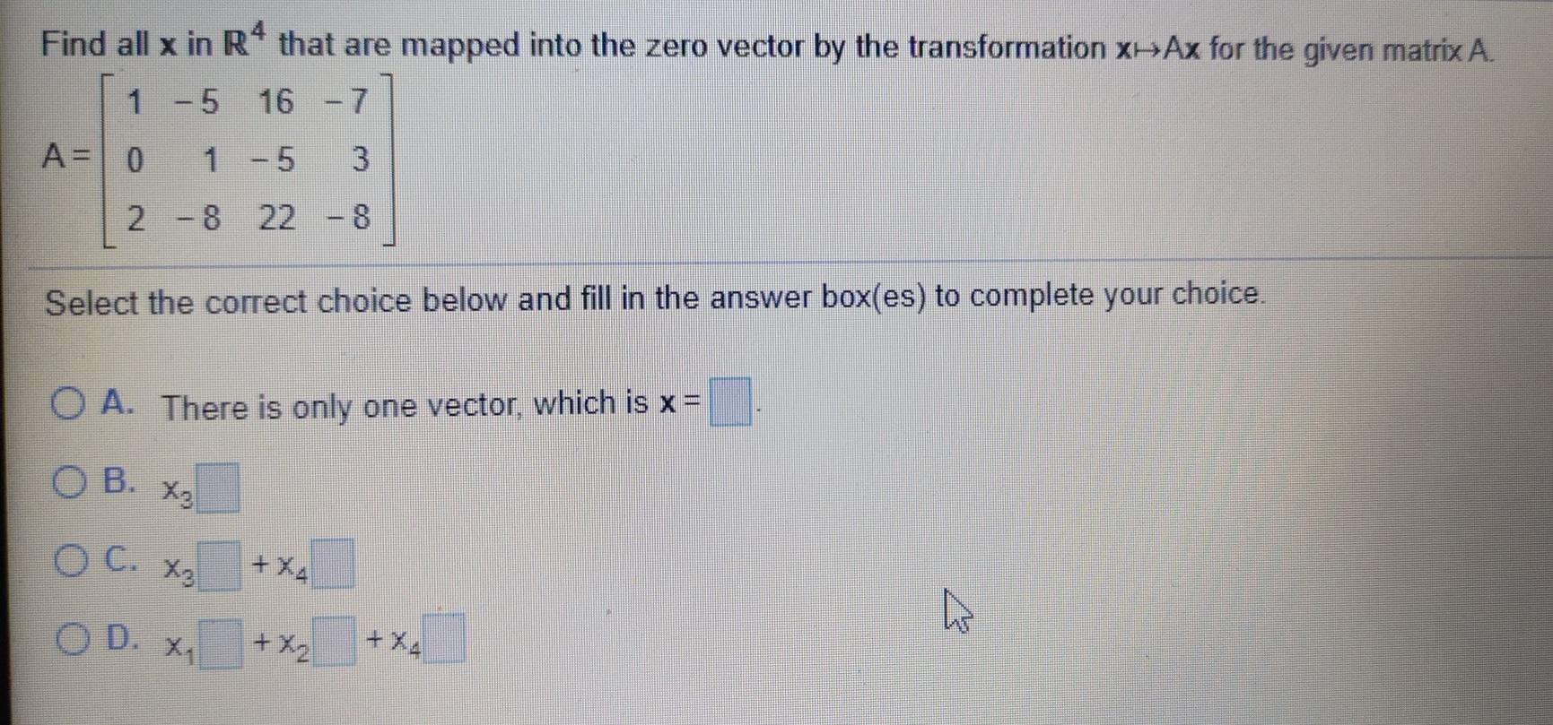 Solved Find all x in R4 that are mapped into the zero vector | Chegg.com