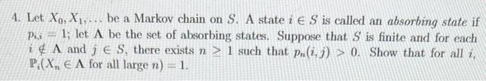 Solved 4. Let X0,X1… be a Markov chain on S. A state i∈S is | Chegg.com