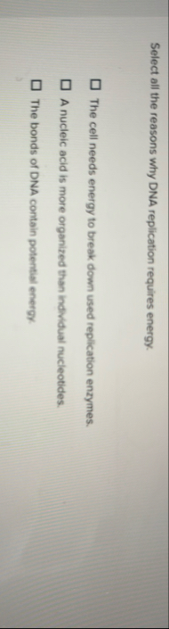 Solved Select all the reasons why DNA replication requires | Chegg.com