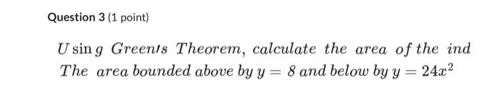 Solved Using Green's Theorem, calculate the area of the ind | Chegg.com