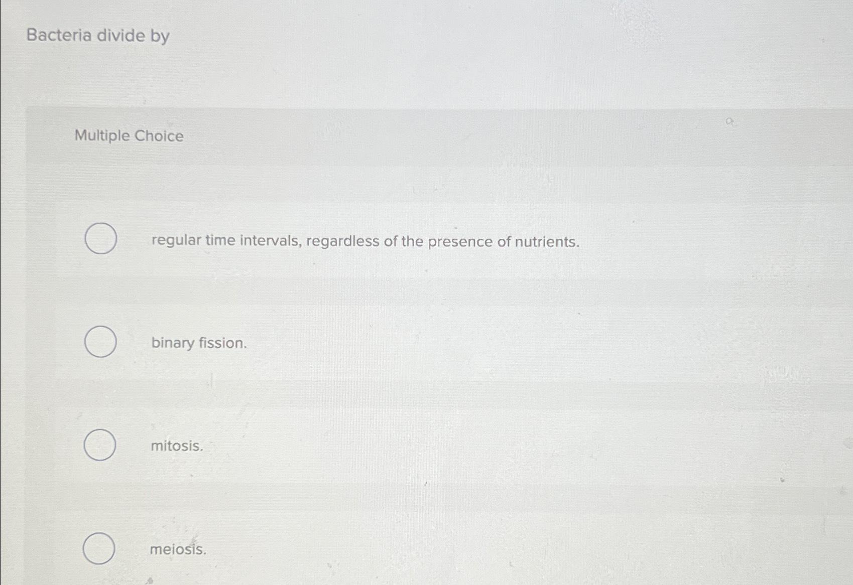 Solved Bacteria divide byMultiple Choiceregular time | Chegg.com