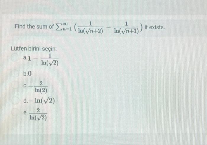 Solved Find the sum of ∑n=1∞(ln(n+2)1−ln(n+1)1) if exists. | Chegg.com