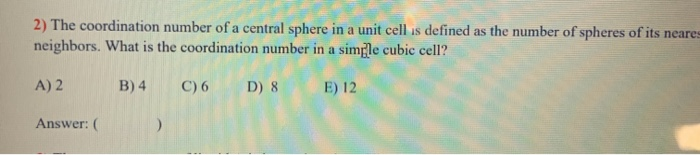 Solved 2) The coordination number of a central sphere in a | Chegg.com