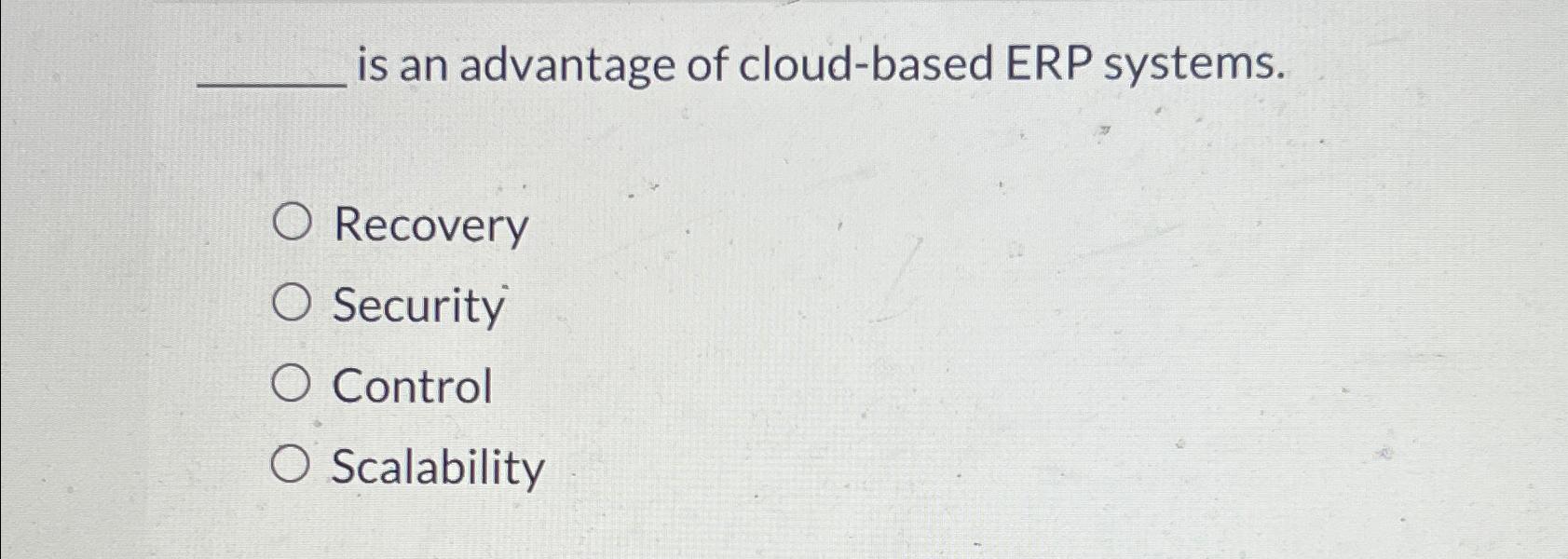 Solved is an advantage of cloud-based ERP | Chegg.com
