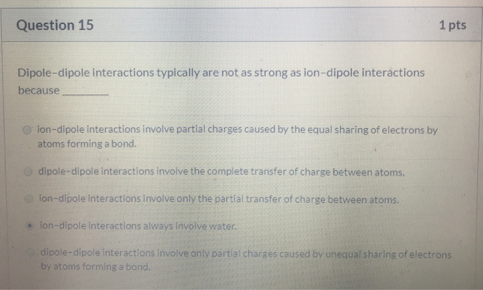 Solved Question 15 1 pts Dipole-dipole interactions | Chegg.com
