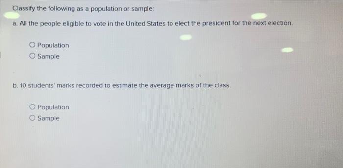 Solved Classify the following as a population or sample: a. | Chegg.com