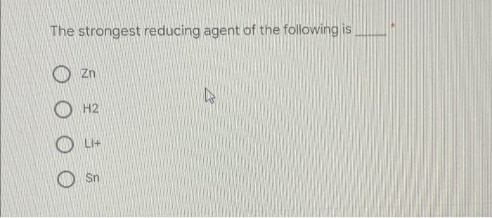 Solved The strongest reducing agent of the following is Zn | Chegg.com
