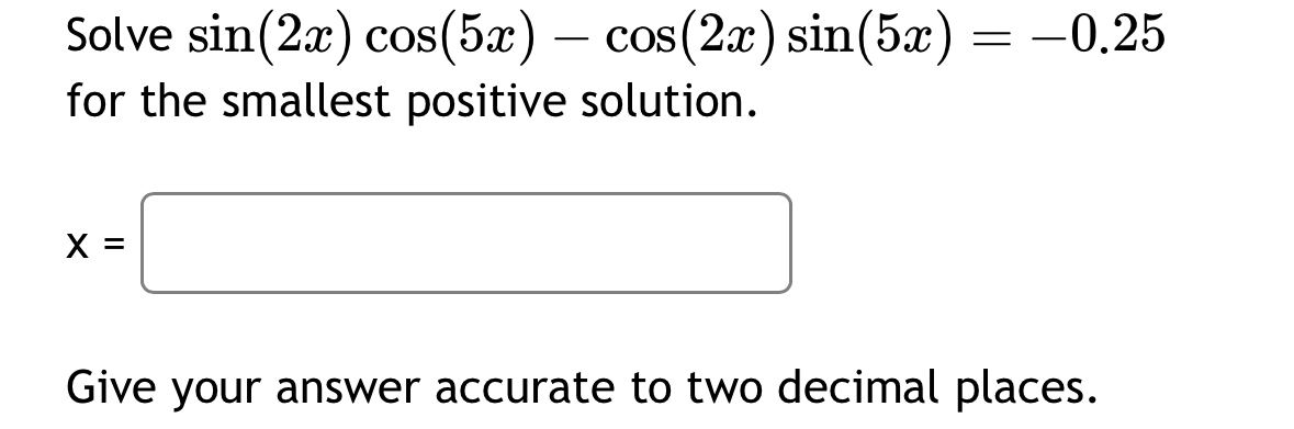 Solved Solve sin(2x)cos(5x)-cos(2x)sin(5x)=-0.25 ﻿for the | Chegg.com
