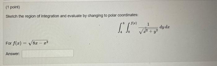 [Solved]: Sketch the region of integration and evaluate by