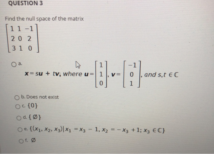 Solved QUESTION 3 Find the null space of the matrix 11 -1 | Chegg.com