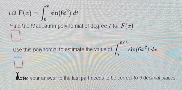 Solved Let F(x)=∫0xsin(6t2)dt Find the MacLaurin polynomial | Chegg.com