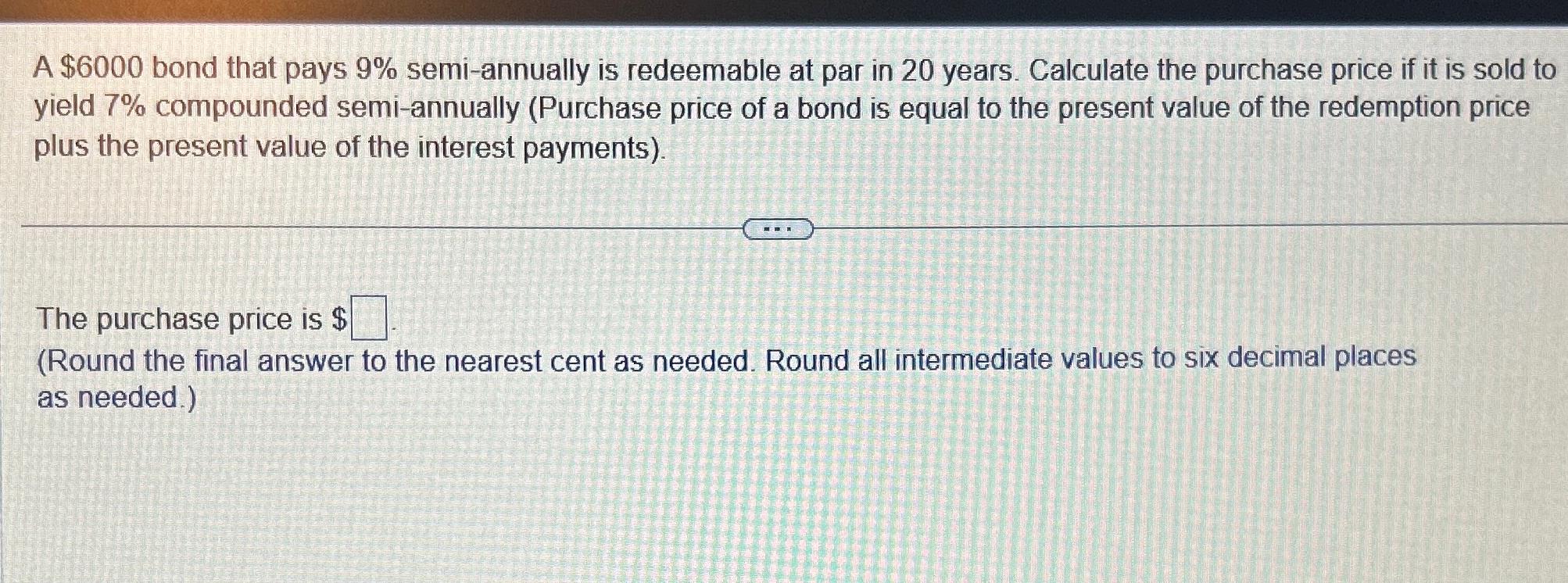 Solved A $6000 ﻿bond that pays 9% ﻿semi-annually is | Chegg.com
