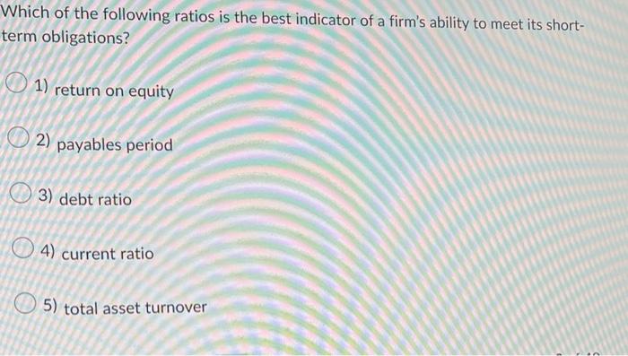 Solved Which of the following ratios is the best indicator | Chegg.com
