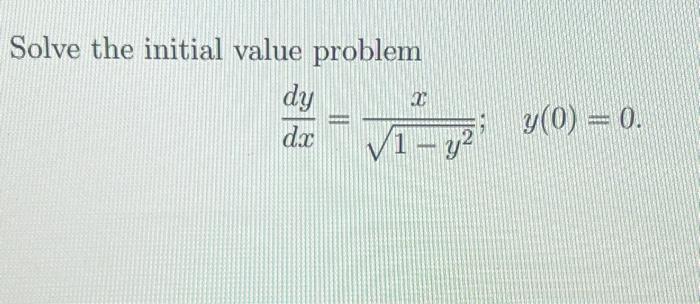Solved Solve the initial value problem dxdy=1−y2x;y(0)=0 | Chegg.com