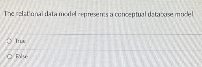 Solved The relational data model represents a conceptual | Chegg.com
