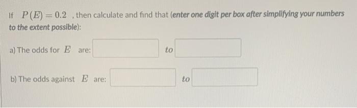 Solved If P(E) = 0.2 , then calculate and find that (enter | Chegg.com