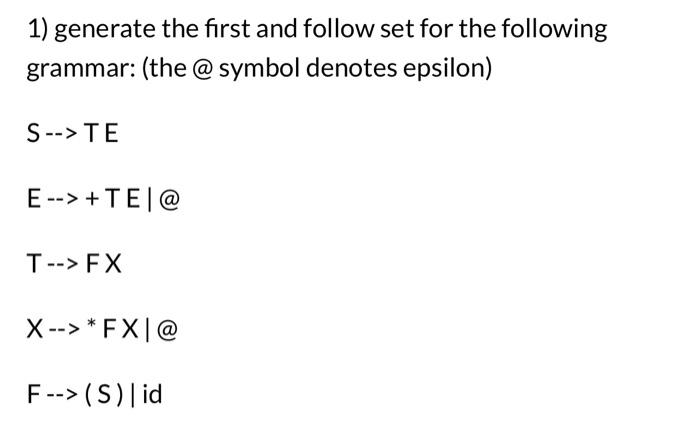 Solved 1) generate the first and follow set for the | Chegg.com