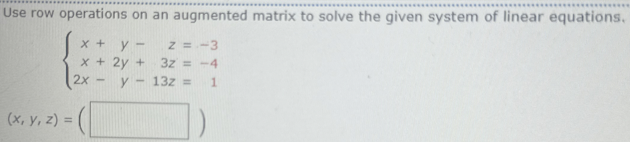 Solved Use row operations on an augmented matrix to solve | Chegg.com