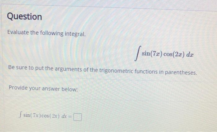 Solved Question Evaluate the following integral. sin(7x) | Chegg.com