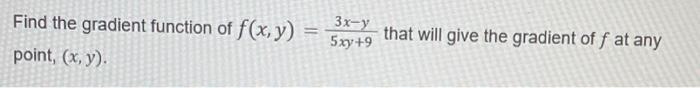 Solved Find the gradient function of f(x,y)=5xy+93x−y that | Chegg.com