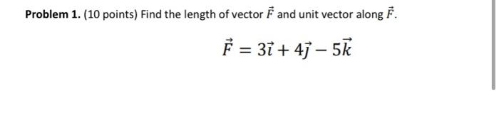 Solved Problem 1. (10 points) Find the length of vector F | Chegg.com