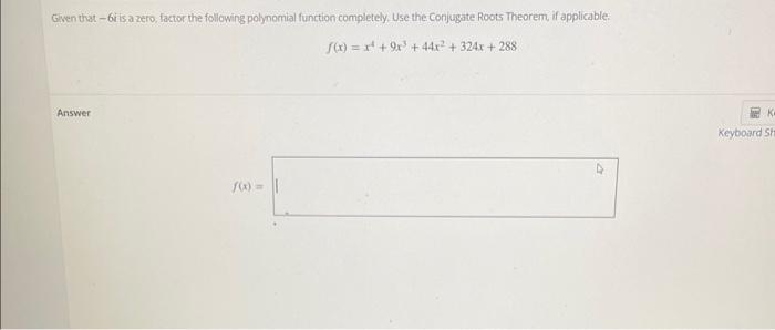Solved Given that - 6i is a zero, factor the following | Chegg.com