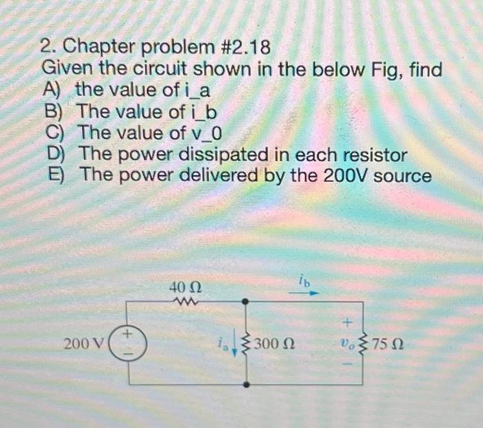 Solved 2. Chapter problem \#2.18 Given the circuit shown in | Chegg.com