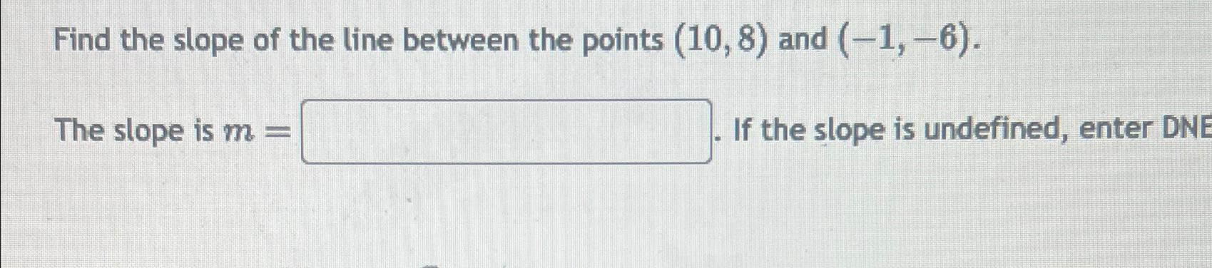 Solved Find the slope of the line between the points (10,8) | Chegg.com