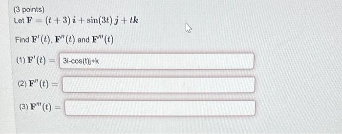 Solved (3 points) Let F=(t+3)i+sin(3t)j+tk Find F′(t),F′′(t) | Chegg.com