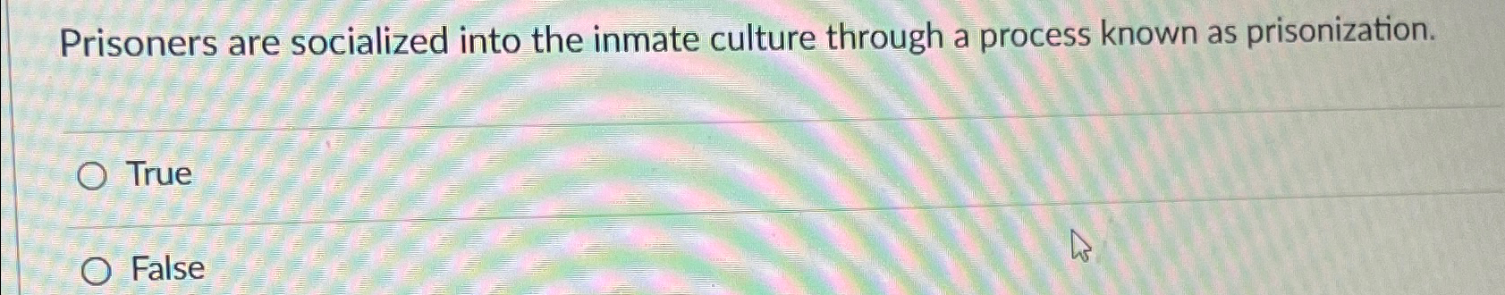 Solved Prisoners are socialized into the inmate culture | Chegg.com
