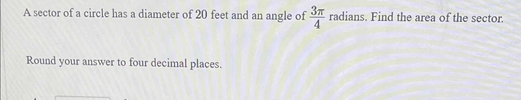 Solved A sector of a circle has a diameter of 20 ﻿feet and | Chegg.com