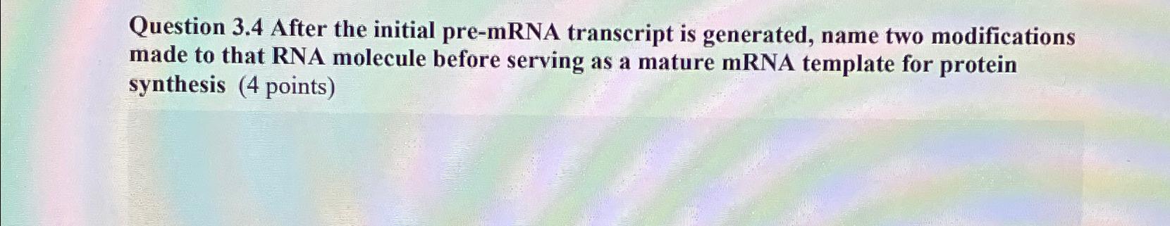 Solved Question 3.4 ﻿After the initial pre-mRNA transcript | Chegg.com