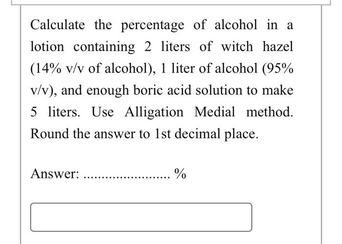 Solved Calculate the percentage of alcohol in a lotion | Chegg.com
