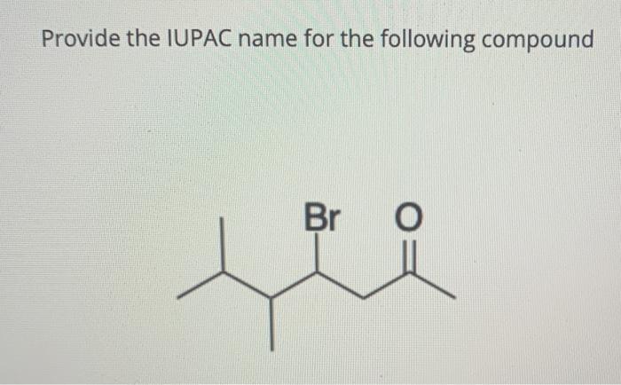 Solved Provide the IUPAC name for the following compound Bro | Chegg.com