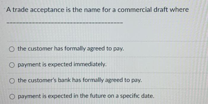 Solved A trade acceptance is the name for a commercial draft | Chegg.com
