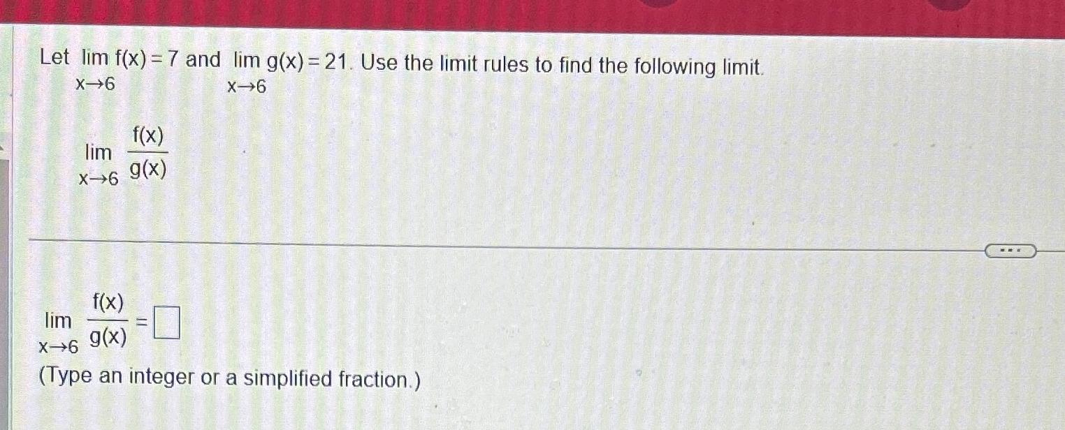 Solved Let limx→6f(x)=7 ﻿and limx→6g(x)=21. ﻿Use the limit | Chegg.com