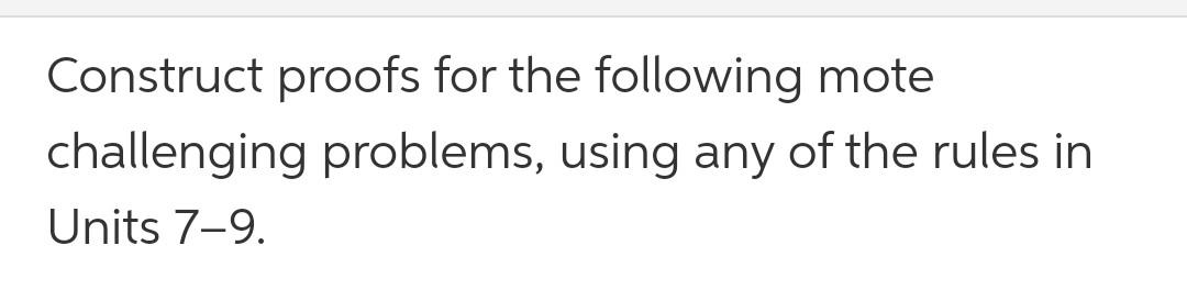 Solved Construct proofs for the following mote challenging | Chegg.com