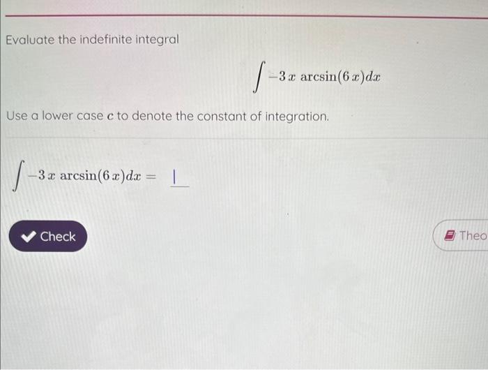 Solved Evaluate the indefinite integral ∫−3xarcsin(6x)dx Use | Chegg.com