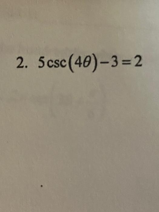 Solved 5csc(4θ)−3=2 | Chegg.com