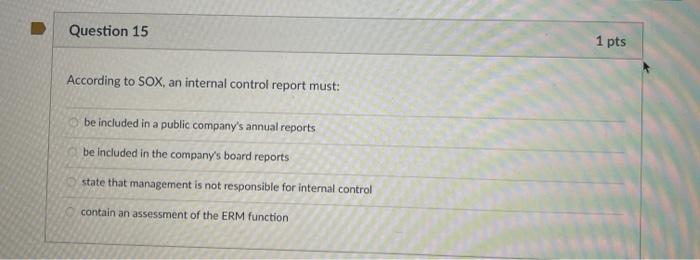 According to SOX, an internal control report must: be | Chegg.com