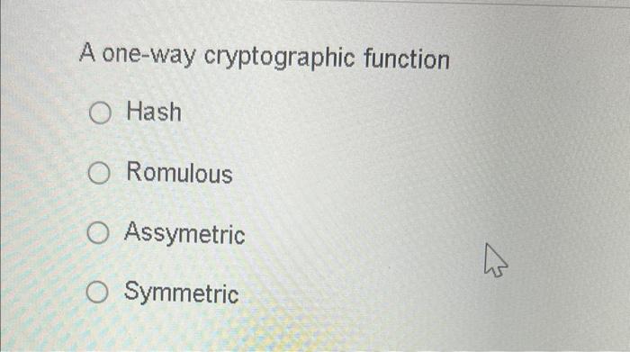 Solved A one-way cryptographic function Hash Romulous | Chegg.com