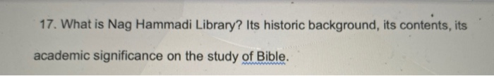 Solved 17. What is Nag Hammadi Library? Its historic | Chegg.com
