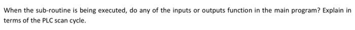 Solved When the sub-routine is being executed, do any of the | Chegg.com