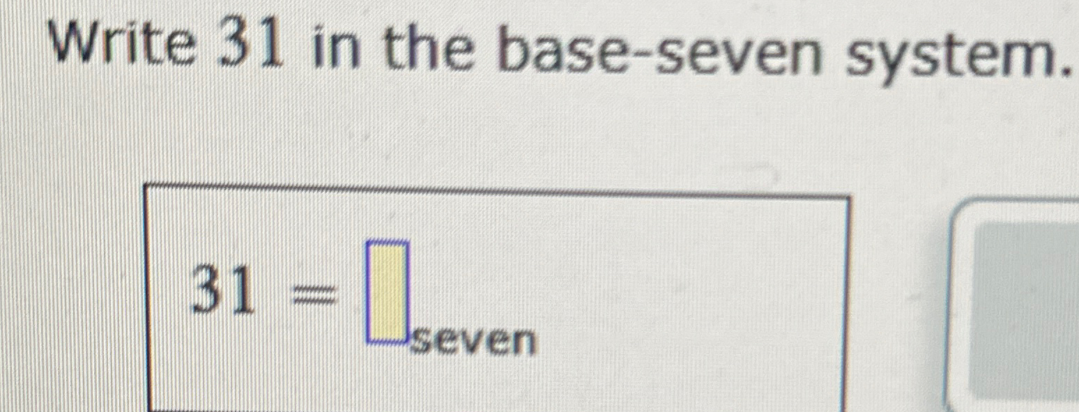 Solved Write 31 ﻿in the base-seven system.31= ﻿seven | Chegg.com